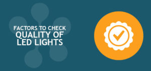 Top Factors that define Quality of LED lights – LED lights in India